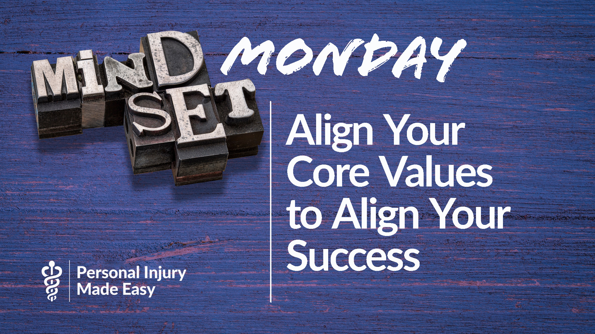 Align Your Core Values to Align Your Success - Personal Injury Made Easy