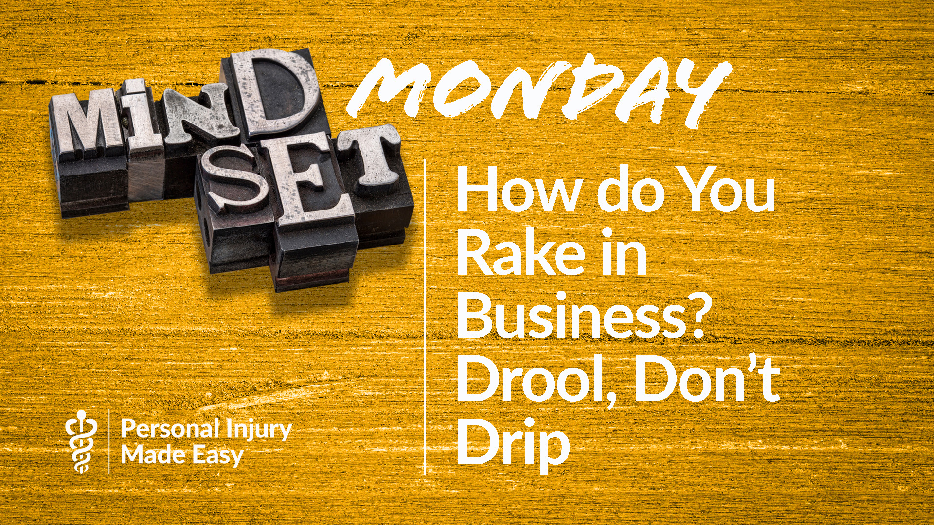 How Do You Rake in Business? Drool, Don't Drip - Personal Injury Made Easy