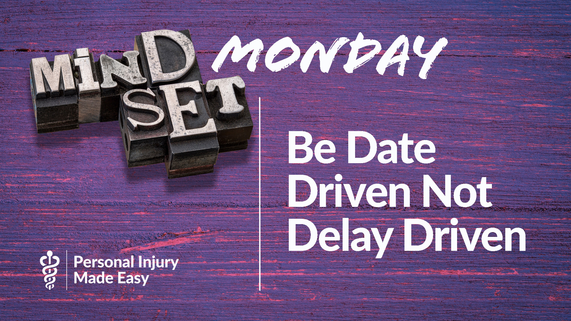 Be Date Driven Not Delay Driven - Personal Injury Made Easy